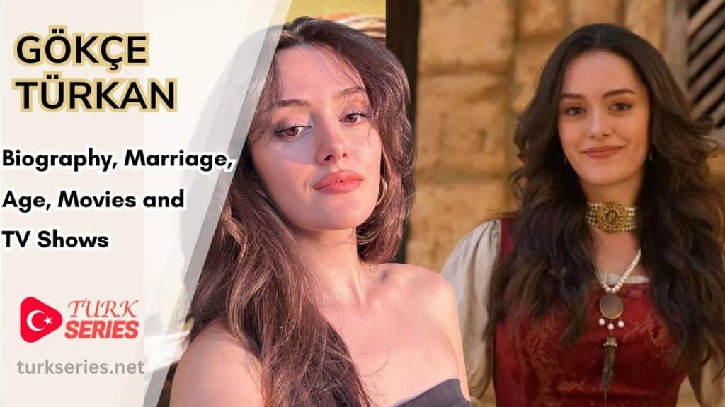 Gokce Turkan Biography, Marriage, Age, Movies and TV Shows | Turk Series