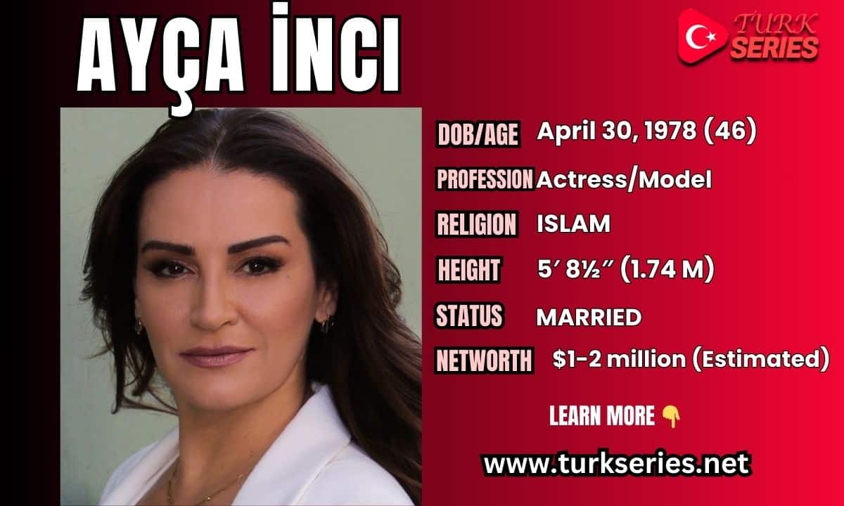 Ayca Inci | Bio: Age, Height, Net Worth, Marriage & Lifestlye