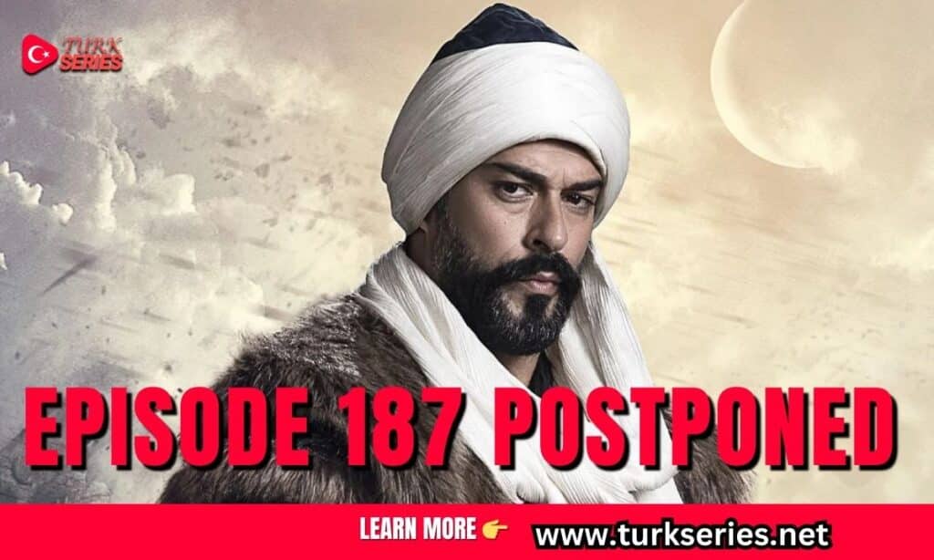 Kurulus Osman Episode 187: Postponed to Next Week [Why] | Turk Series