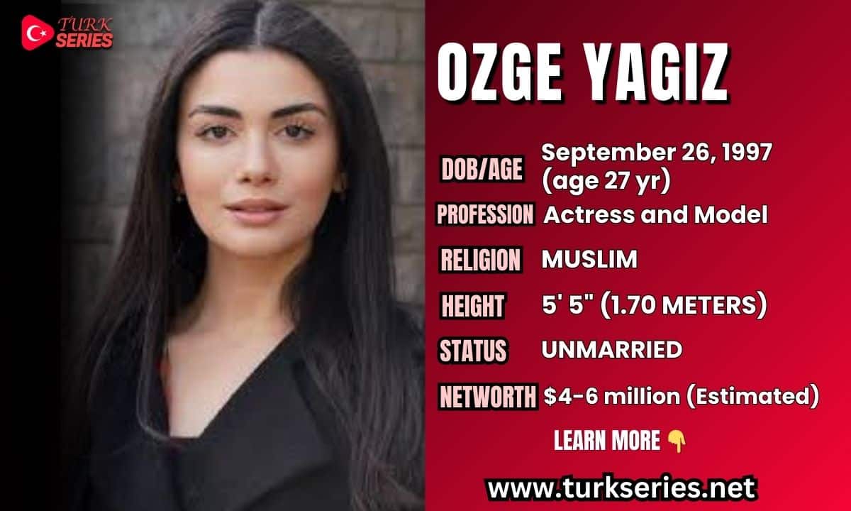 Ozge Yagiz | Bio: Age, Height, Net Worth, Marriage & Lifestyle