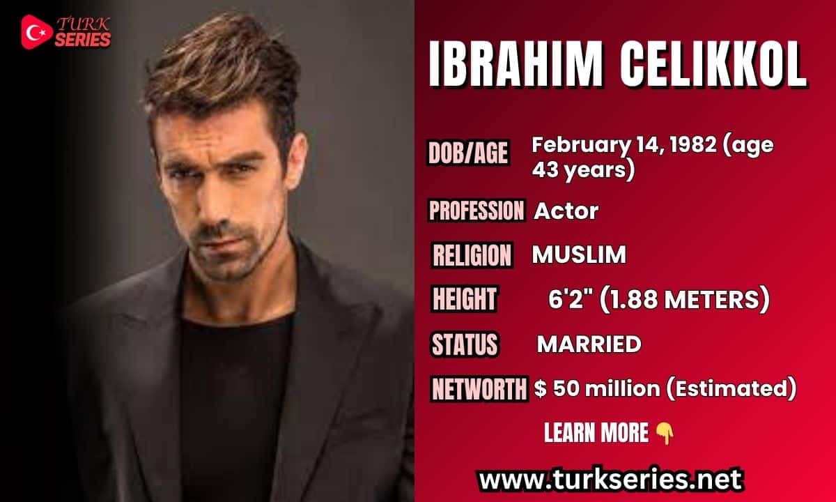 Ibrahim Celikkol| Bio: Age, Height, Net Worth, Marriage & Lifestyle