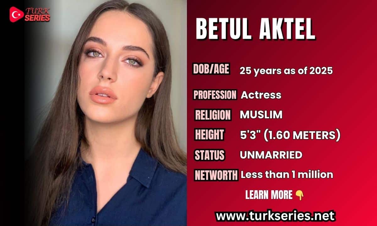 Betul Aktel| Bio: Age, Height, Net Worth, Marriage & Lifestyle
